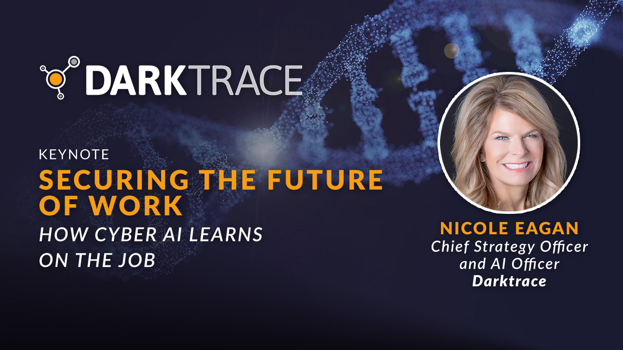 Darktrace Keynote: Securing the Future of Work - How Cyber AI Learns on ...