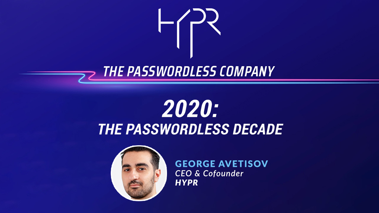 HYPR: 2020 - The Passwordless Decade – The Official Cybersecurity Summit