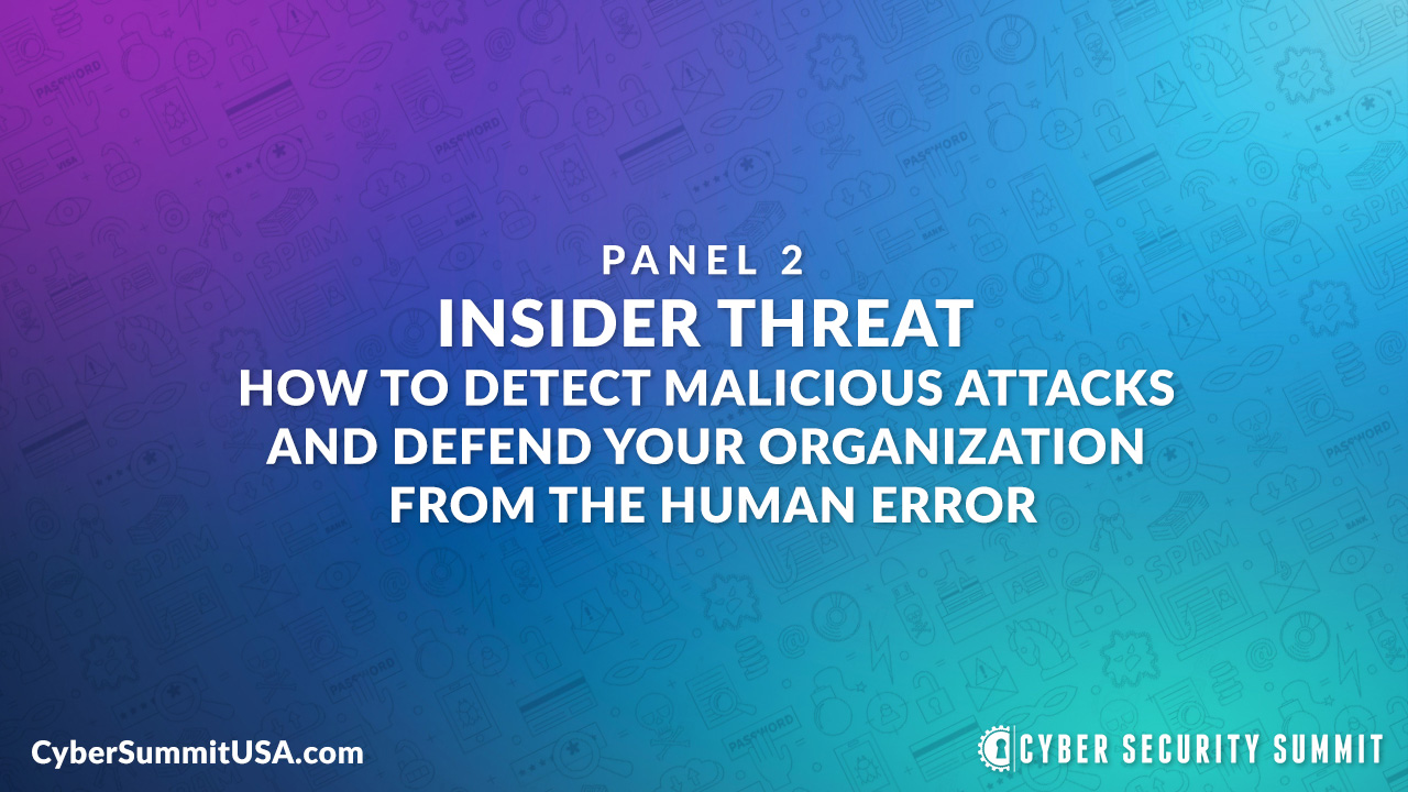 Panel 2: Insider Threat - How to Detect Malicious Attacks and Defend ...
