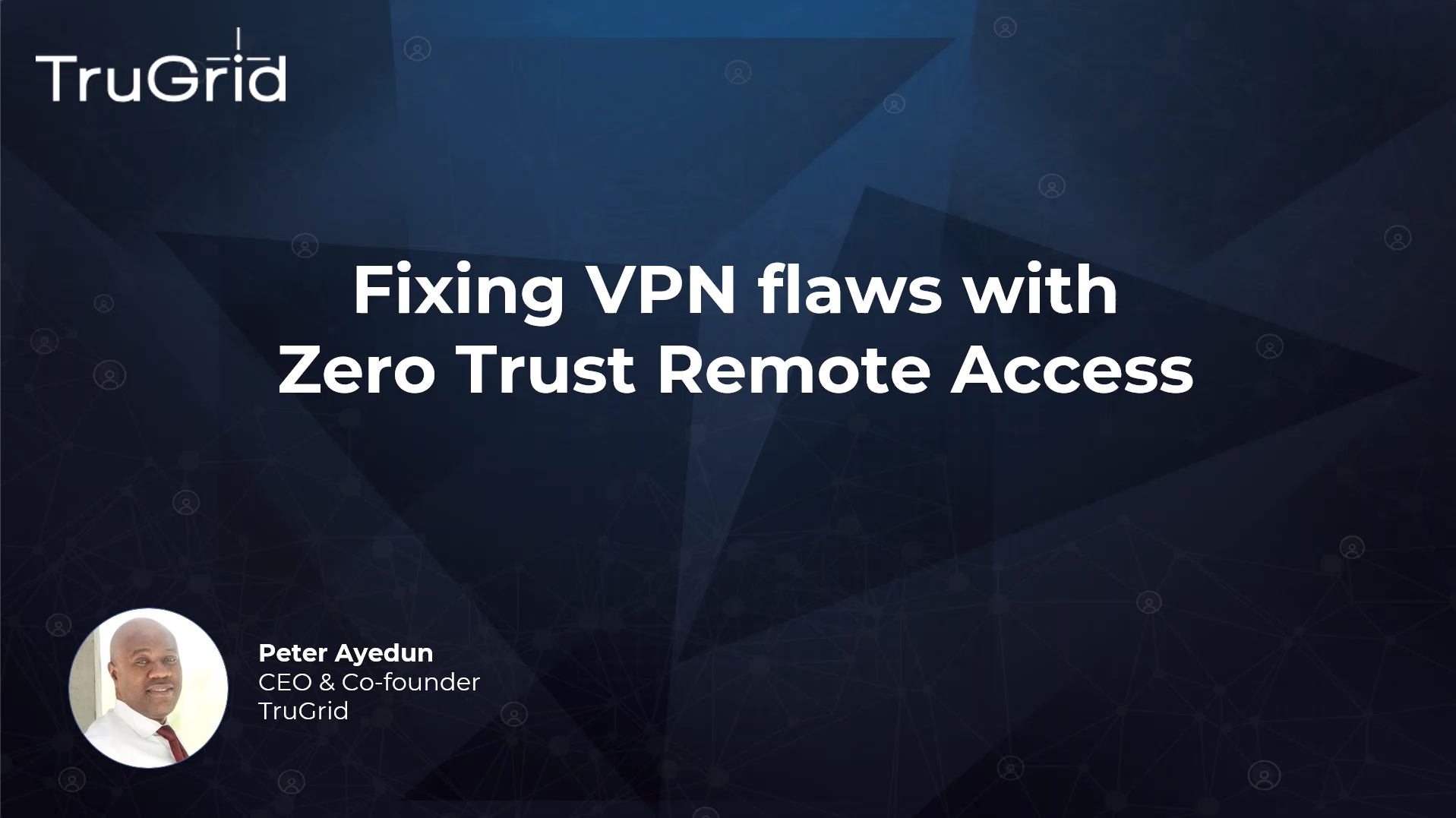 TruGrid Presentation: Fixing VPN Flaws with Zero Trust Remote Access ...