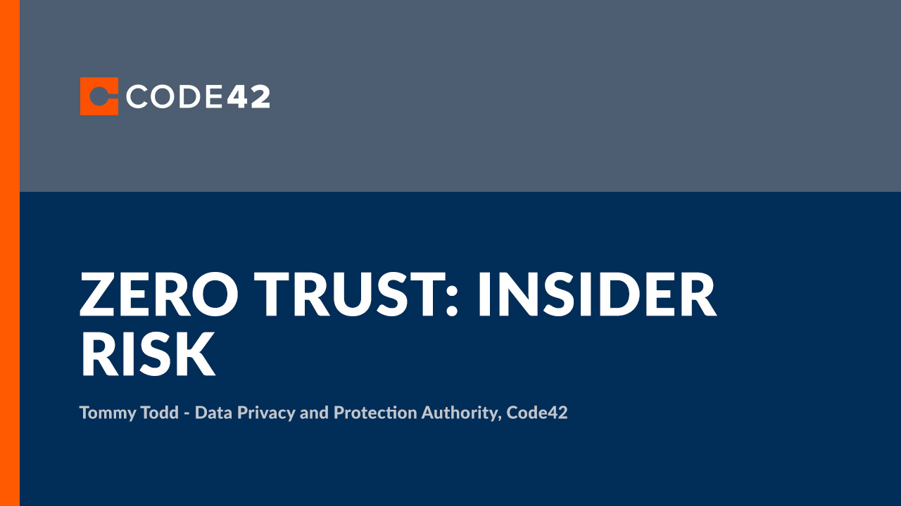 Code42 Presentation: Zero Trust: Insider Risk – The Official ...