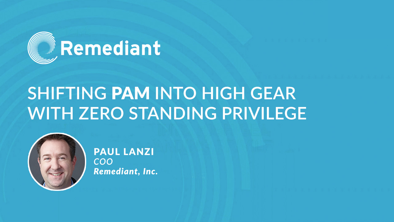 Remediant Inc.: Shifting Privilege Access Management (PAM) into High ...